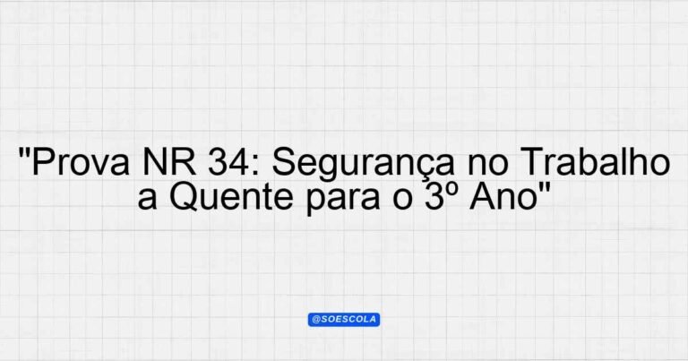 "Prova NR 34: Segurança no Trabalho a Quente para o 3º Ano ...