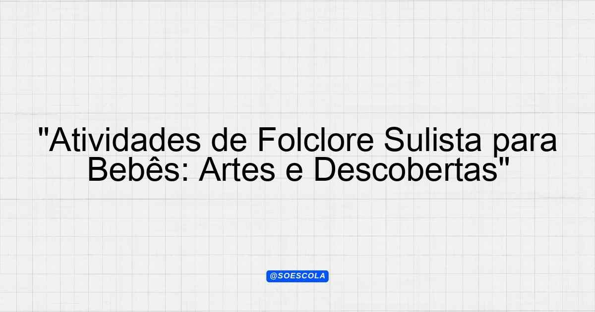 "Atividades de Folclore Sulista para Bebês: Artes e Descobertas ...