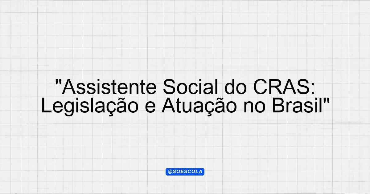 "Assistente Social do CRAS: Legislação e Atuação no Brasil ...
