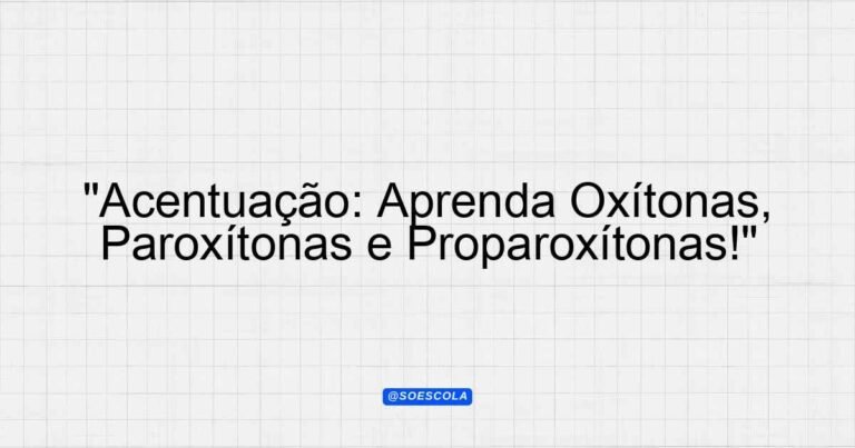 "Acentuação: Aprenda Oxítonas, Paroxítonas e Proparoxítonas ...