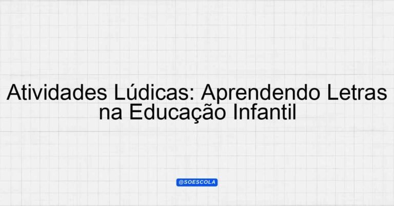 Atividades Lúdicas: Aprendendo Letras na Educação Infantil ...