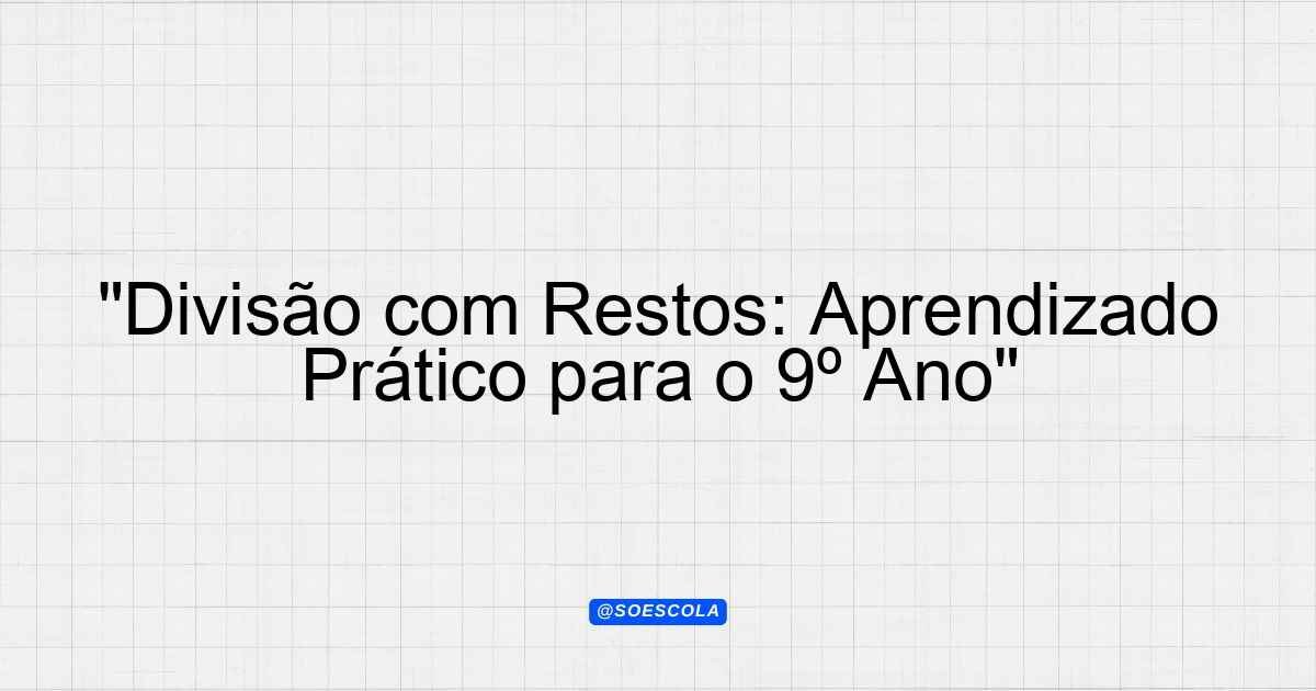 "Divisão com Restos: Aprendizado Prático para o 9º Ano" - Planejamentos ...