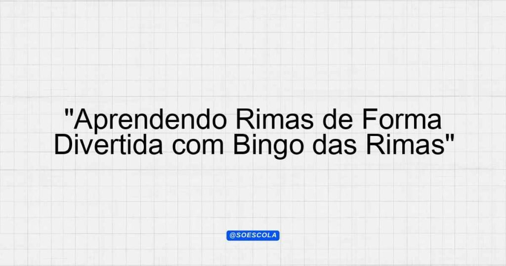 "Aprendendo Rimas de Forma Divertida com Bingo das Rimas ...