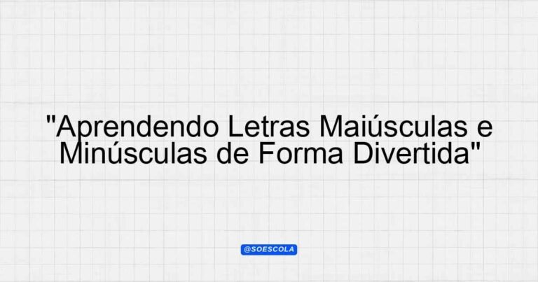 "Aprendendo Letras Maiúsculas e Minúsculas de Forma Divertida ...