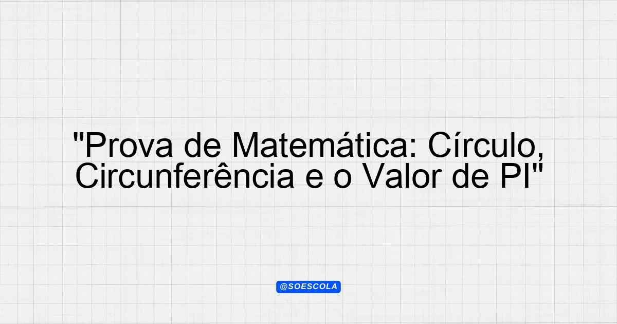 "Prova de Matemática: Círculo, Circunferência e o Valor de PI ...