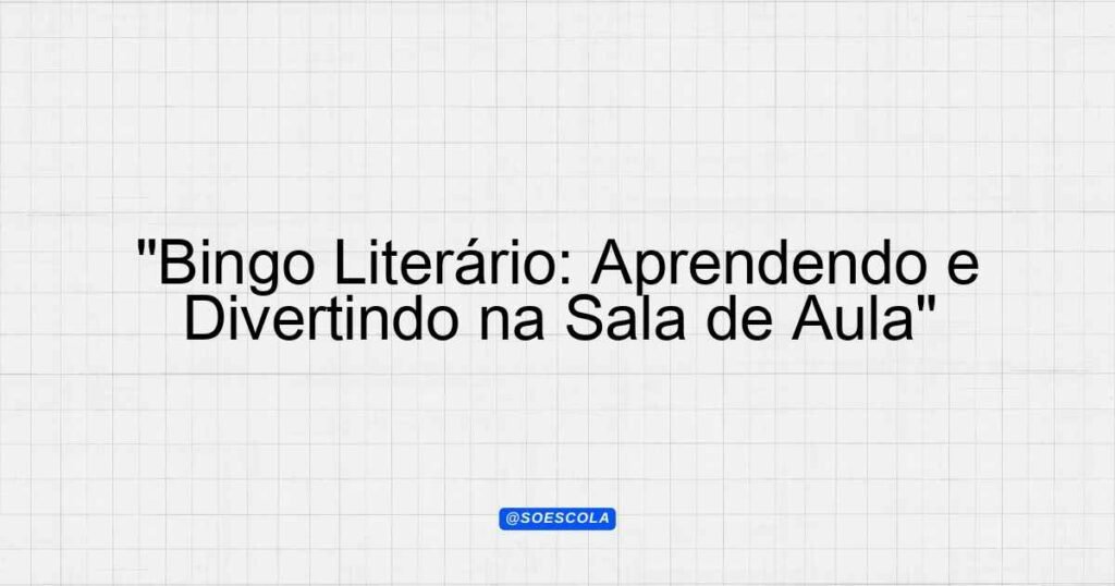 "Bingo Literário: Aprendendo e Divertindo na Sala de Aula ...