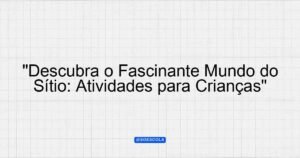 "Descubra o Fascinante Mundo do Sítio: Atividades para Crianças ...