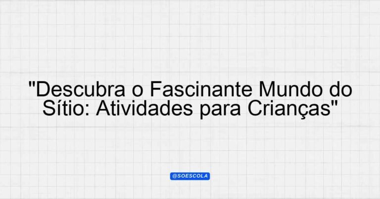 "Descubra o Fascinante Mundo do Sítio: Atividades para Crianças ...