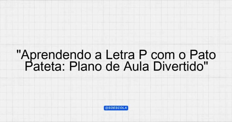 "Aprendendo a Letra P com o Pato Pateta: Plano de Aula Divertido ...