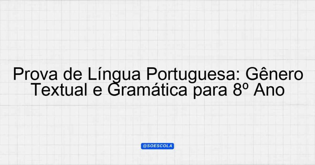 Prova de Língua Portuguesa: Gênero Textual e Gramática para 8º Ano - Planejamentos de Aula - BNCC