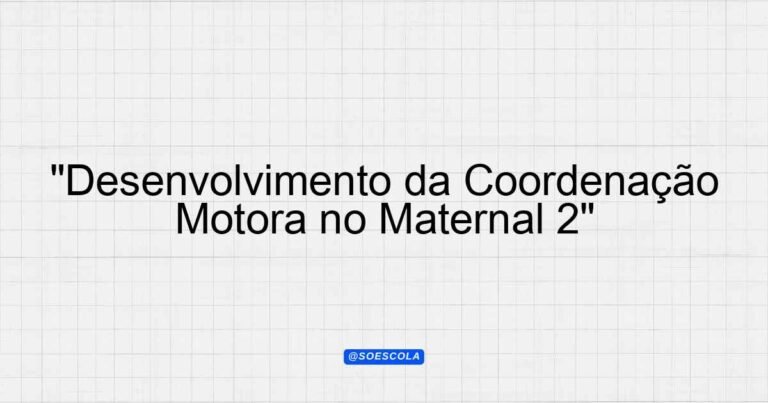 "Desenvolvimento da Coordenação Motora no Maternal 2" - Planejamentos ...