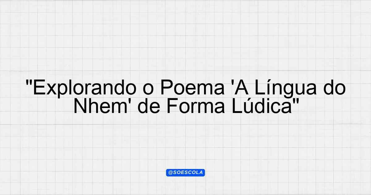 "Explorando o Poema 'A Língua do Nhem' de Forma Lúdica" - Planejamentos ...