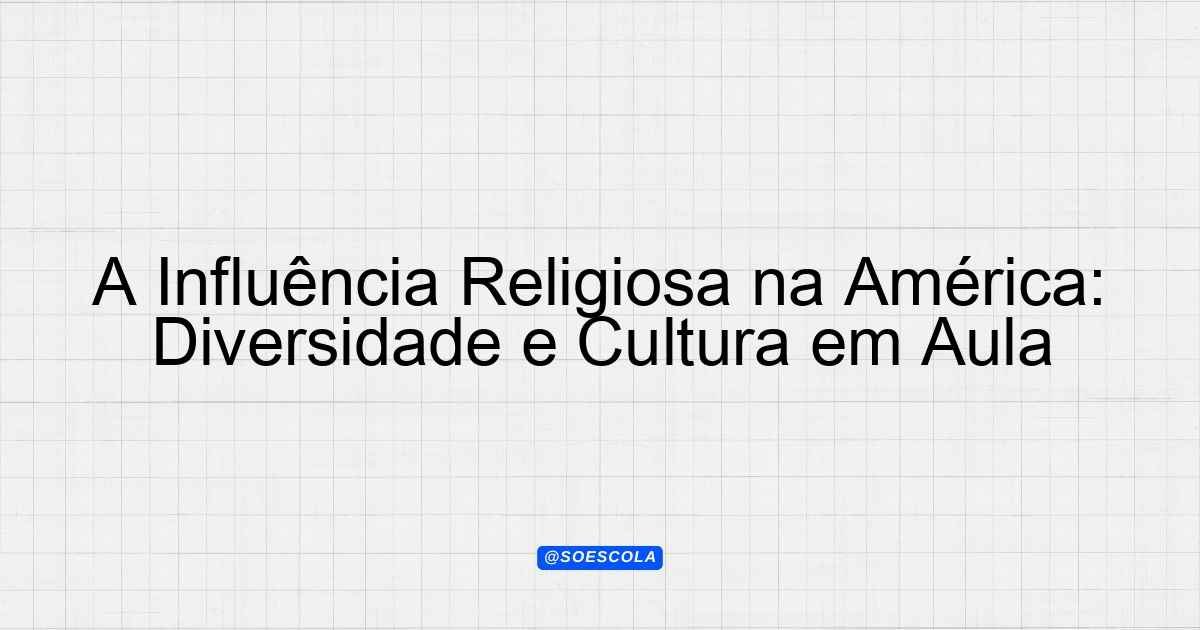 A Influência Religiosa na América: Diversidade e Cultura em Aula ...