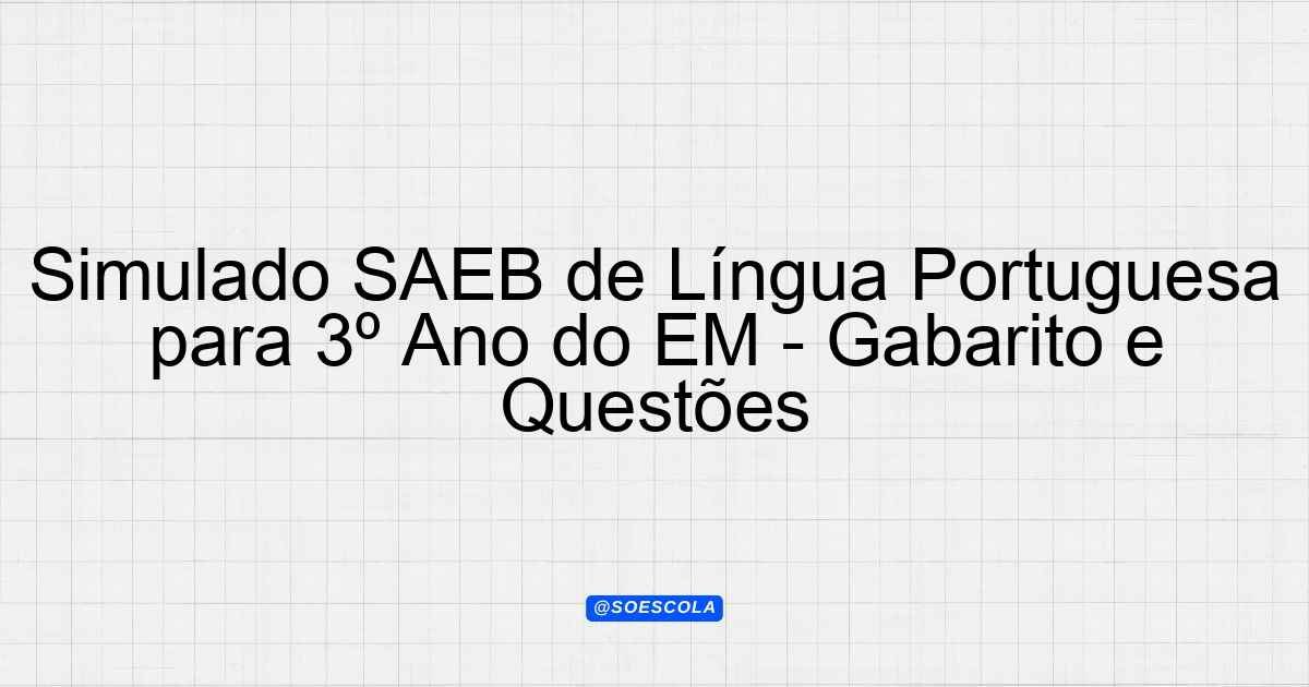 Simulado SAEB de Língua Portuguesa para 3º Ano do EM - Gabarito e ...