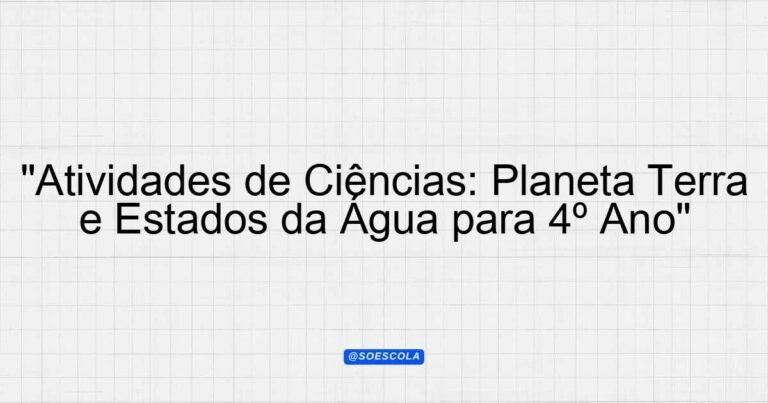 "Atividades de Ciências: Planeta Terra e Estados da Água para 4º Ano" - Planejamentos de Aula - BNCC