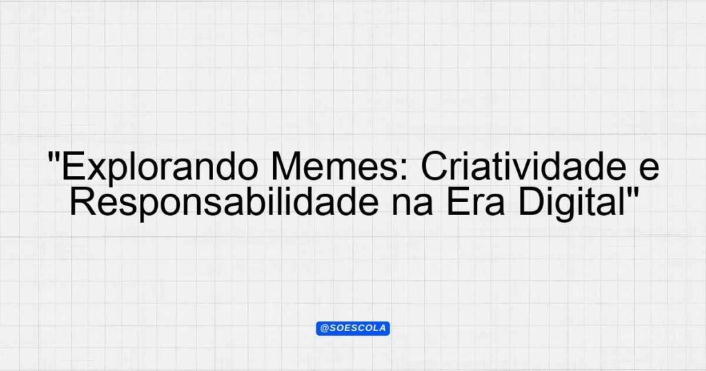 "Explorando Memes: Criatividade e Responsabilidade na Era Digital ...