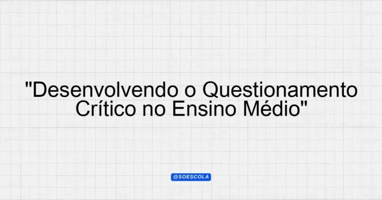 "Desenvolvendo o Questionamento Crítico no Ensino Médio ...