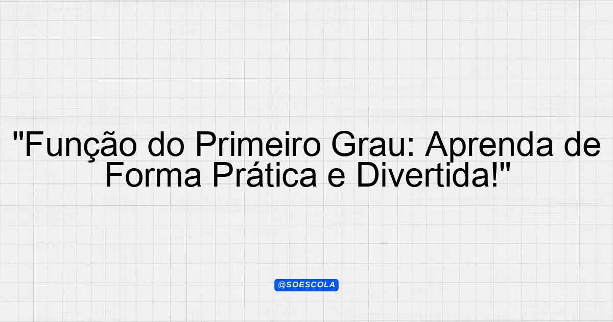 "Função do Primeiro Grau: Aprenda de Forma Prática e Divertida ...