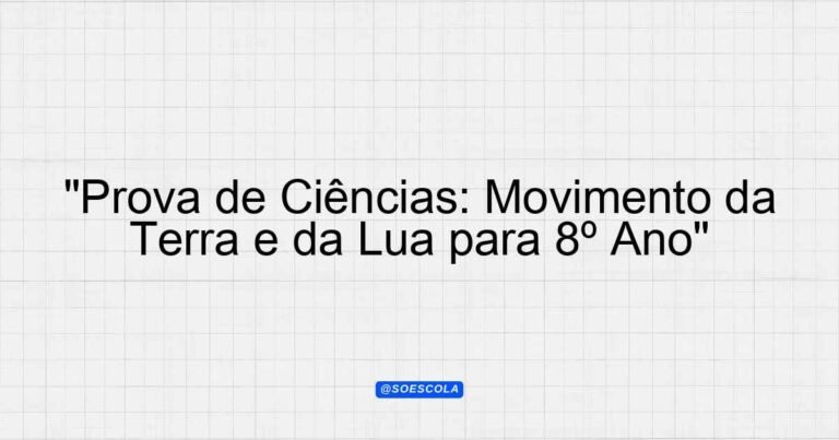 "Prova de Ciências: Movimento da Terra e da Lua para 8º Ano" - Planejamentos de Aula - BNCC
