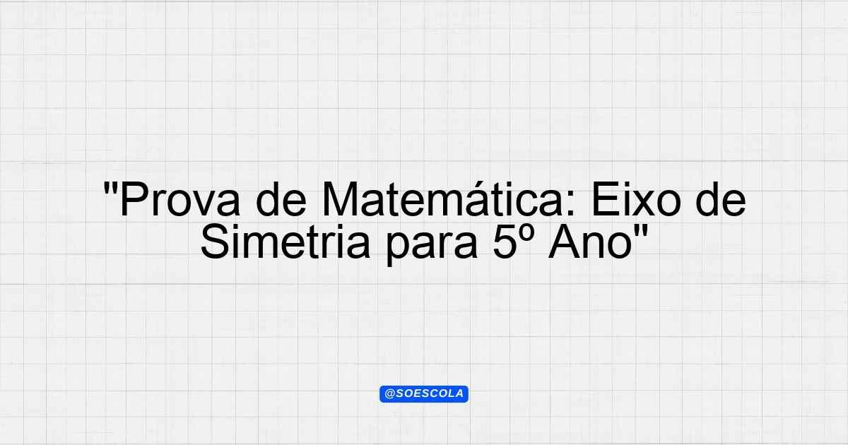 "Prova de Matemática: Eixo de Simetria para 5º Ano" - Planejamentos de ...