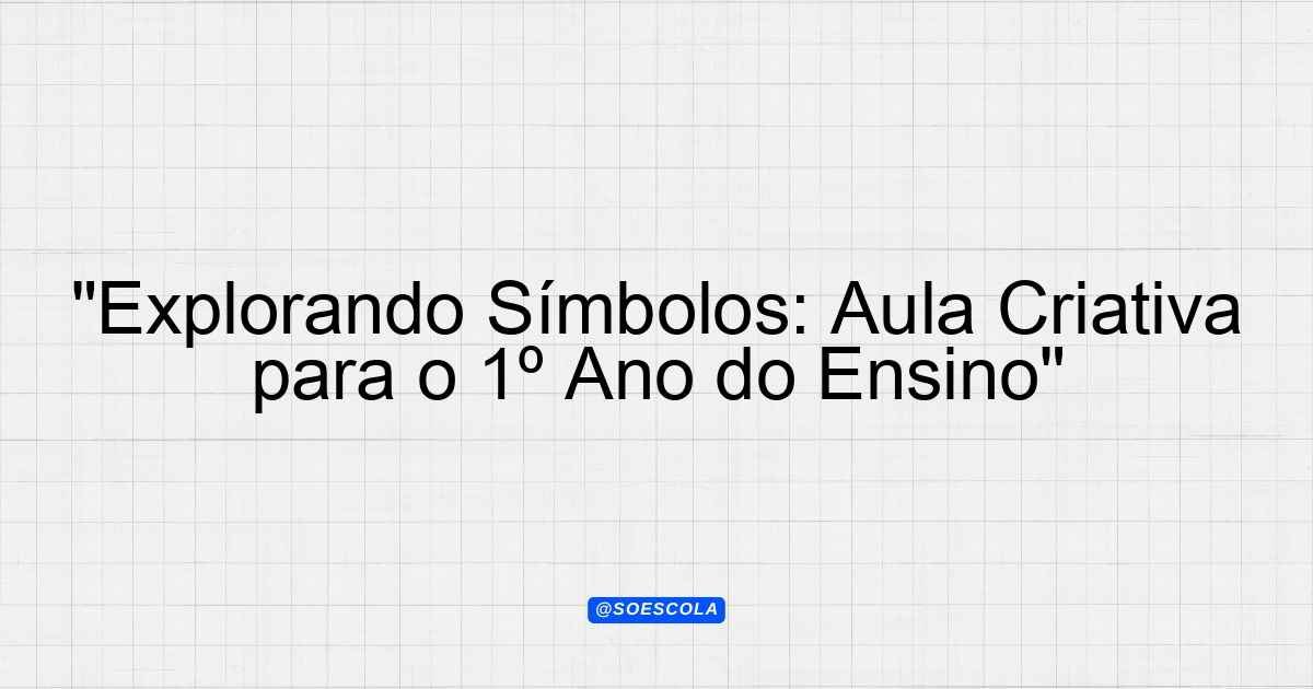 "Explorando Símbolos: Aula Criativa para o 1º Ano do Ensino ...