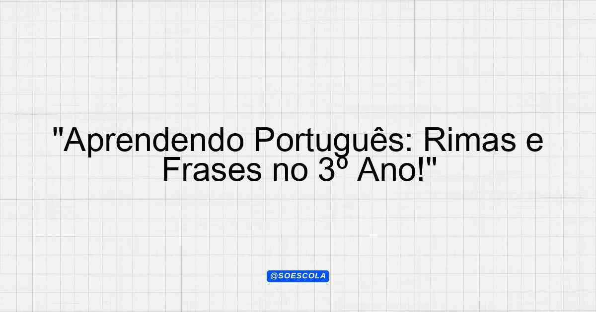 "Aprendendo Português: Rimas e Frases no 3º Ano!" - Planejamentos de ...