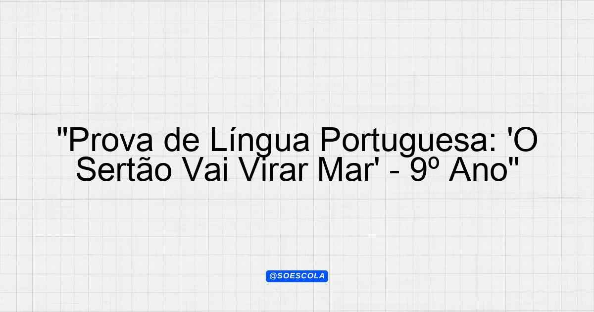 "Prova de Língua Portuguesa: 'O Sertão Vai Virar Mar' - 9º Ano ...