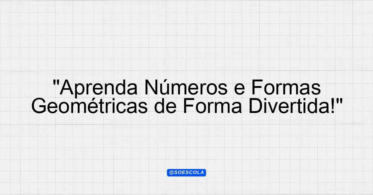 "Aprenda Números e Formas Geométricas de Forma Divertida ...