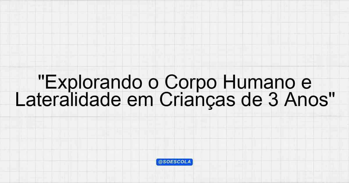 "Explorando o Corpo Humano e Lateralidade em Crianças de 3 Anos ...