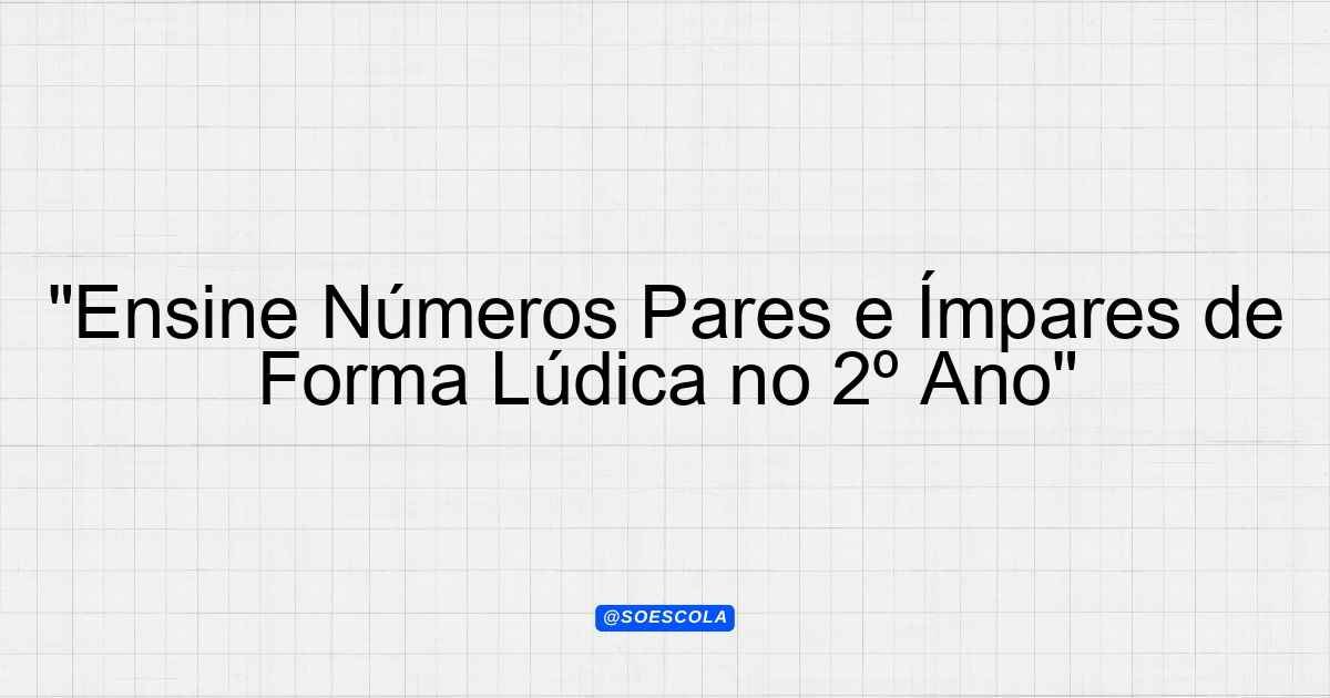 "Ensine Números Pares e Ímpares de Forma Lúdica no 2º Ano ...