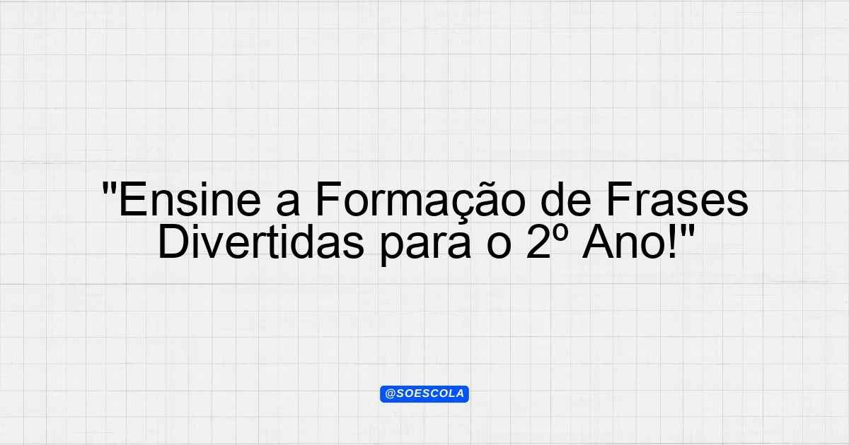 "Ensine a Formação de Frases Divertidas para o 2º Ano!" - Planejamentos ...