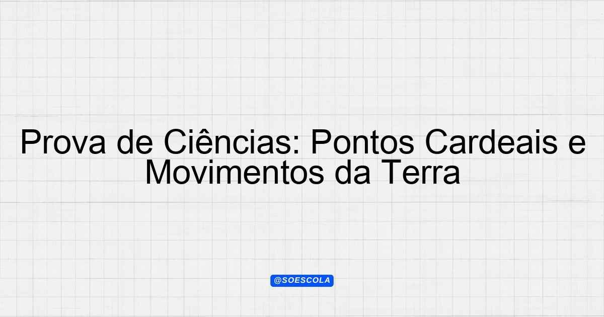 Prova de Ciências: Pontos Cardeais e Movimentos da Terra - Planejamentos de Aula - BNCC