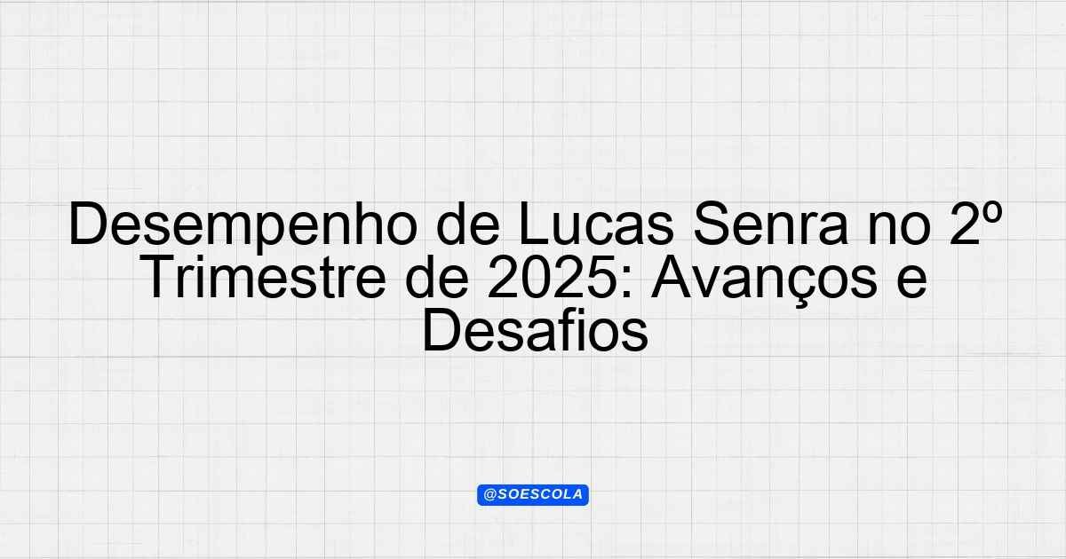 Desempenho de Lucas Senra no 2º Trimestre de 2025: Avanços e Desafios ...