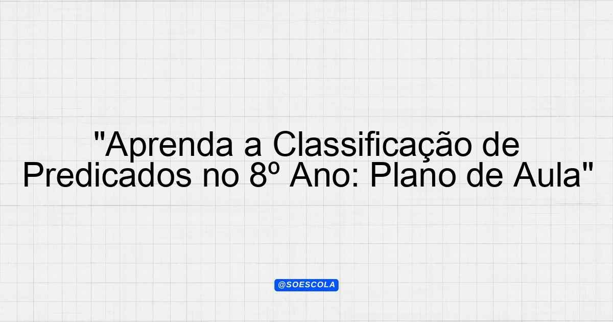 "Aprenda a Classificação de Predicados no 8º Ano: Plano de Aula ...