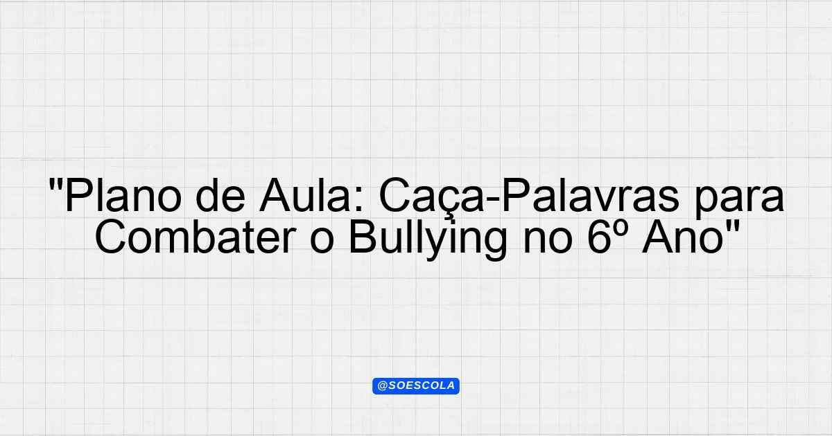 "Plano de Aula: Caça-Palavras para Combater o Bullying no 6º Ano ...