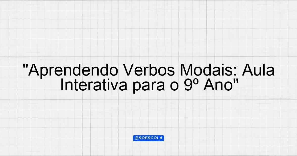 "Aprendendo Verbos Modais: Aula Interativa para o 9º Ano ...