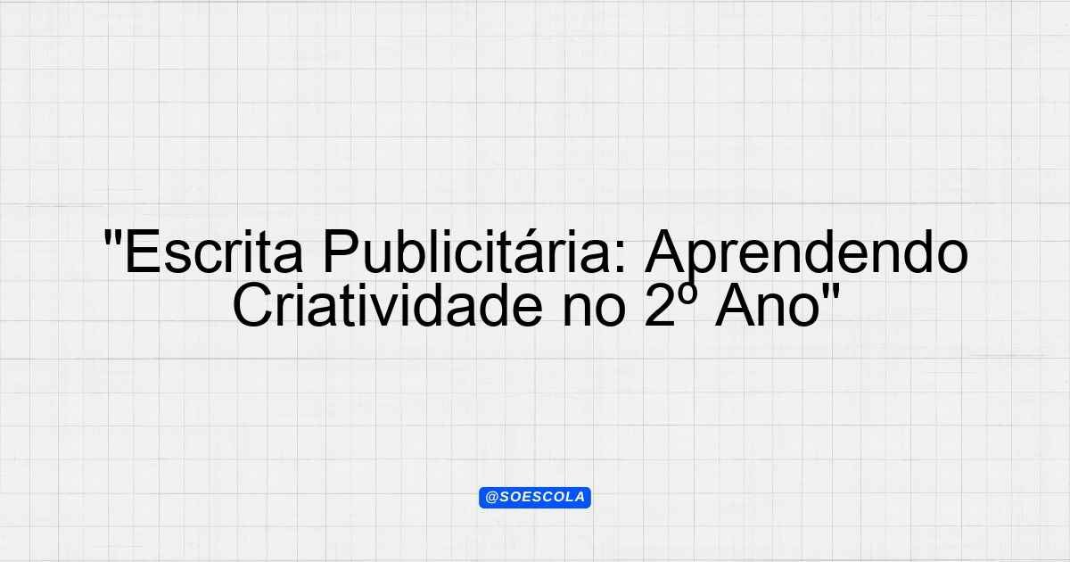 "Escrita Publicitária: Aprendendo Criatividade no 2º Ano ...