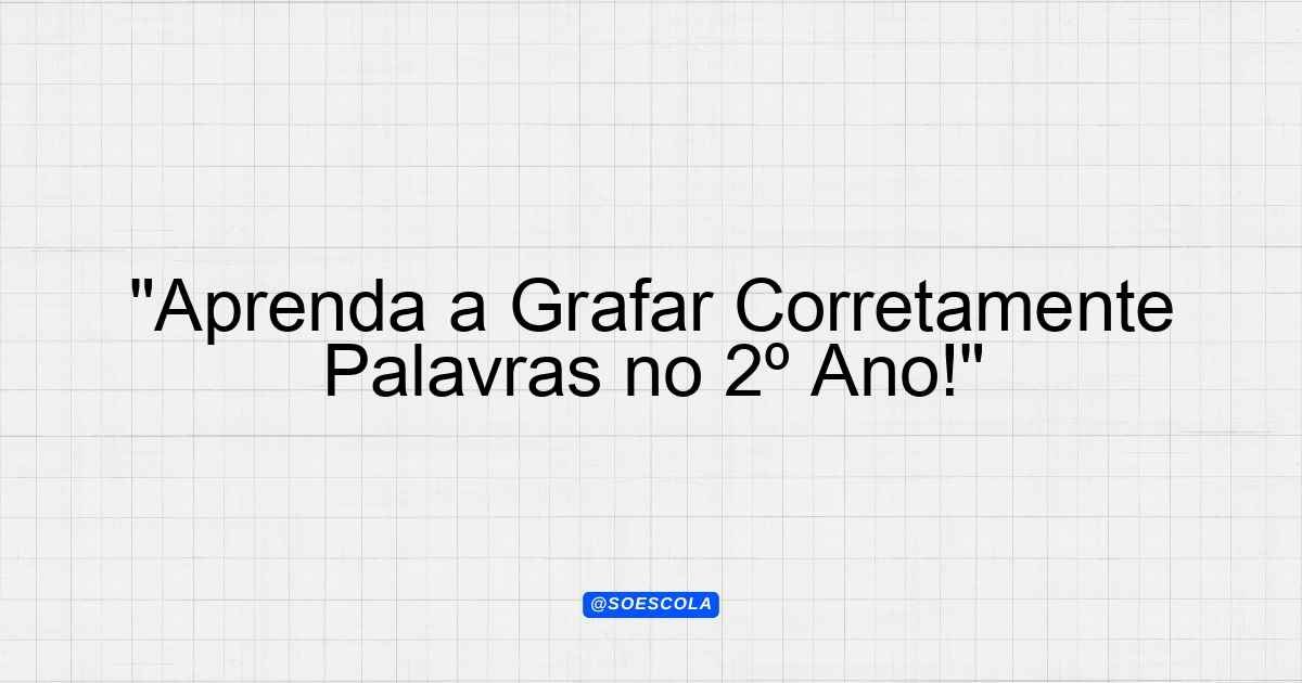 "Aprenda a Grafar Corretamente Palavras no 2º Ano!" - Planejamentos de ...