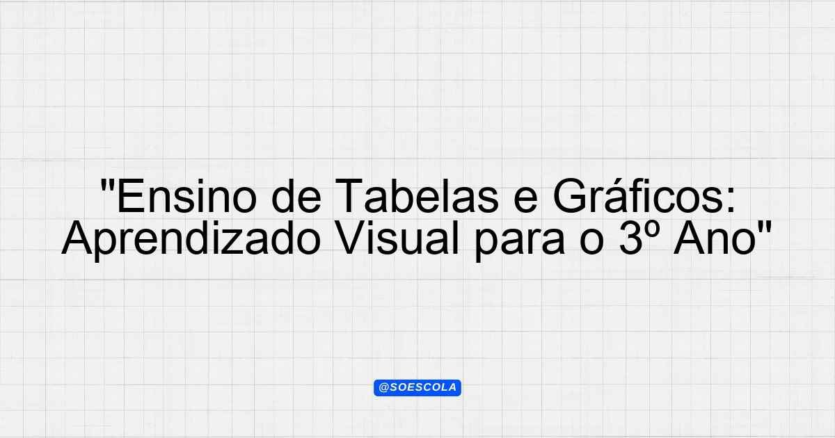 "Ensino de Tabelas e Gráficos: Aprendizado Visual para o 3º Ano ...