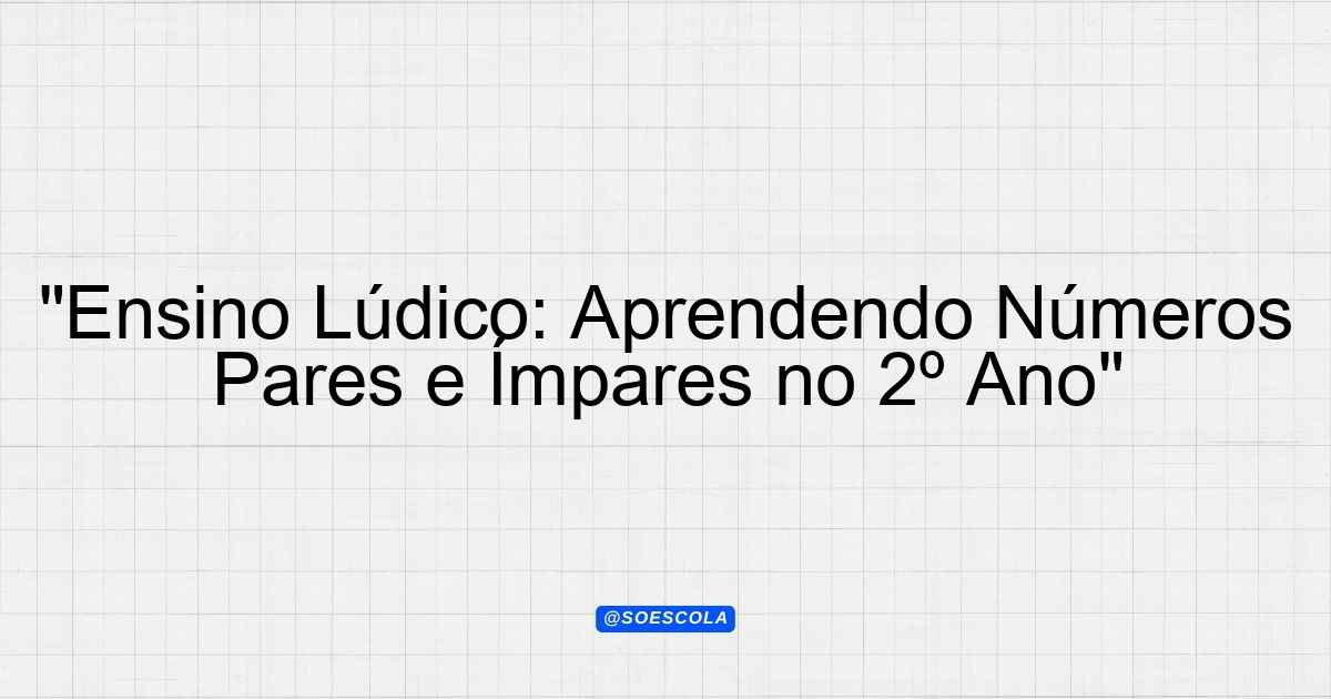 "Ensino Lúdico: Aprendendo Números Pares e Ímpares no 2º Ano ...