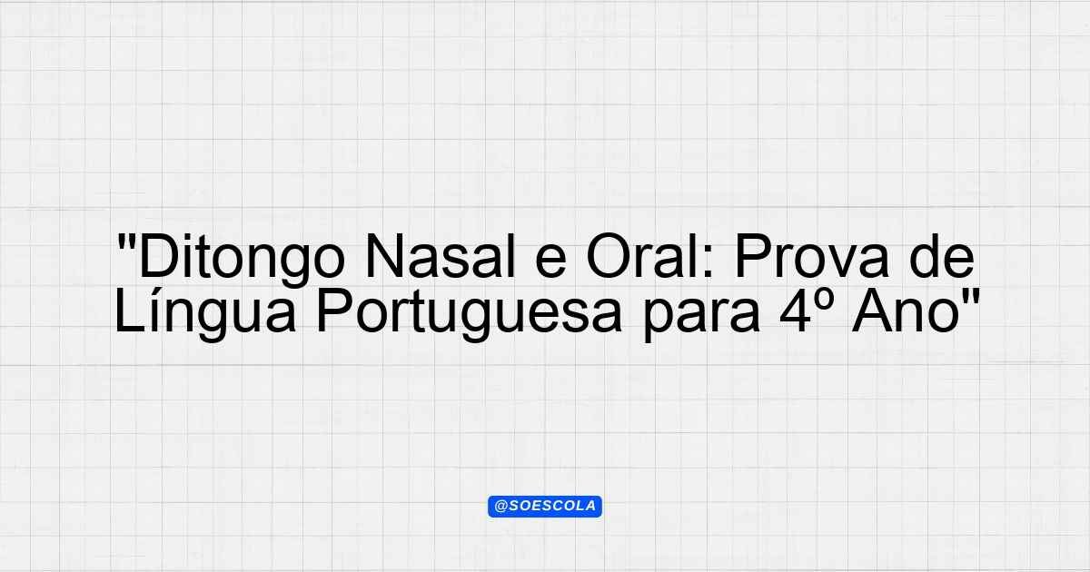 "Ditongo Nasal e Oral: Prova de Língua Portuguesa para 4º Ano ...