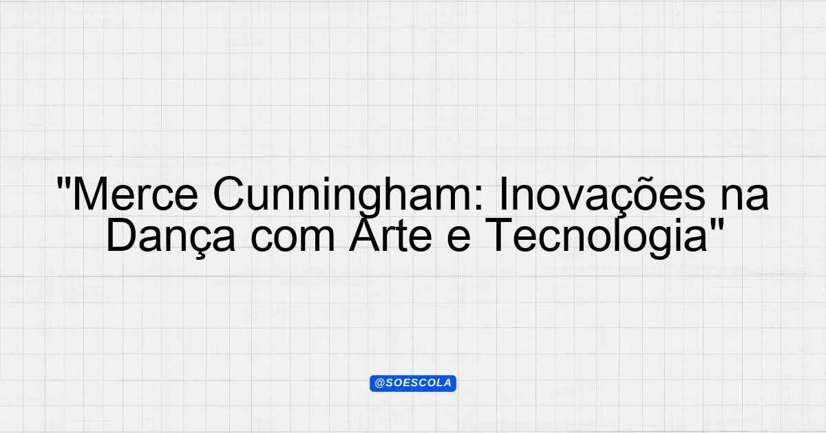 "Merce Cunningham: Inovações na Dança com Arte e Tecnologia ...
