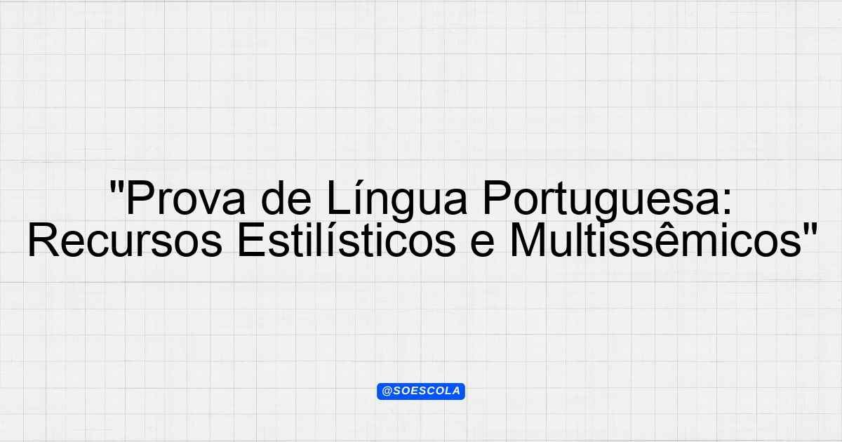 "Prova de Língua Portuguesa: Recursos Estilísticos e Multissêmicos ...