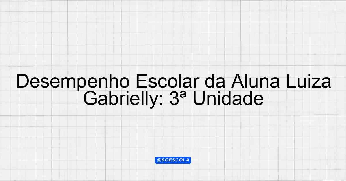 Desempenho Escolar da Aluna Luiza Gabrielly: 3ª Unidade - Planejamentos ...