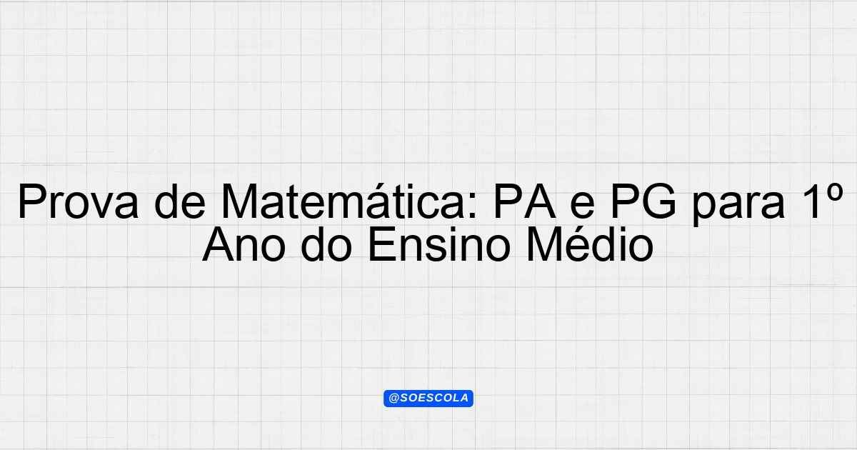 Prova de Matemática: PA e PG para 1º Ano do Ensino Médio - Planejamentos de Aula - BNCC