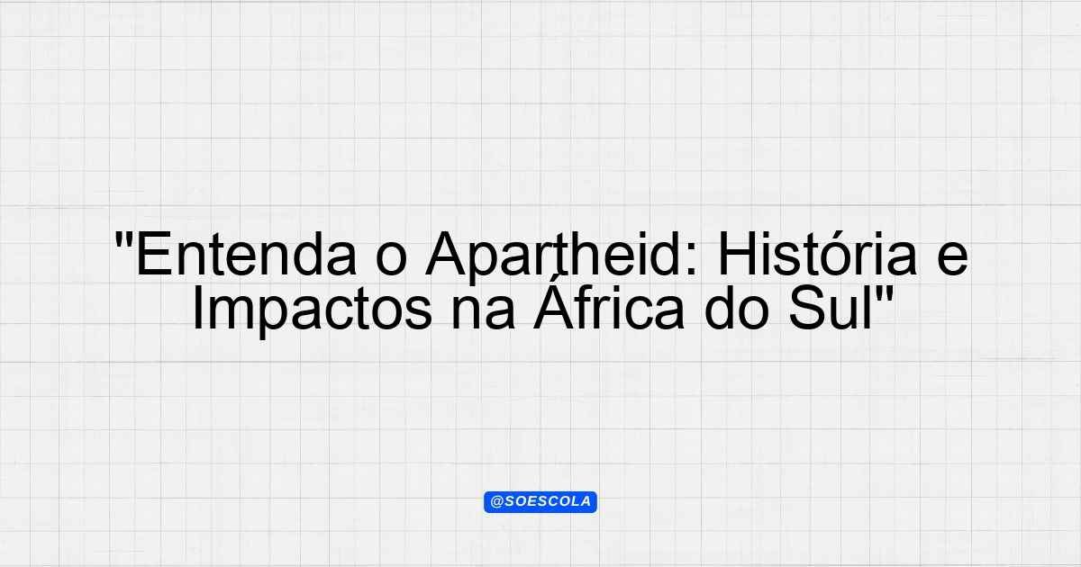 "Entenda o Apartheid: História e Impactos na África do Sul ...
