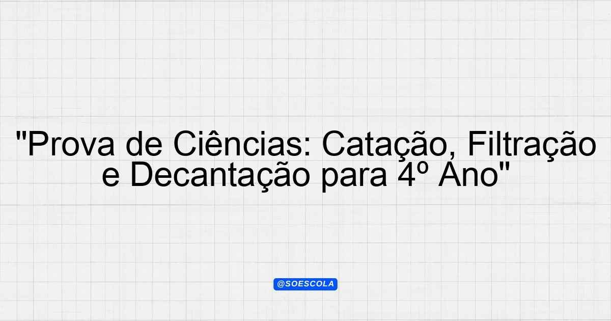 "Prova de Ciências: Catação, Filtração e Decantação para 4º Ano ...