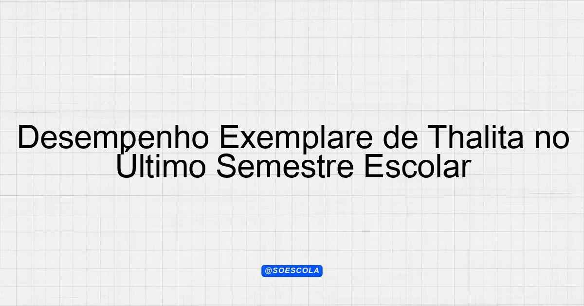 Desempenho Exemplare de Thalita no Último Semestre Escolar ...