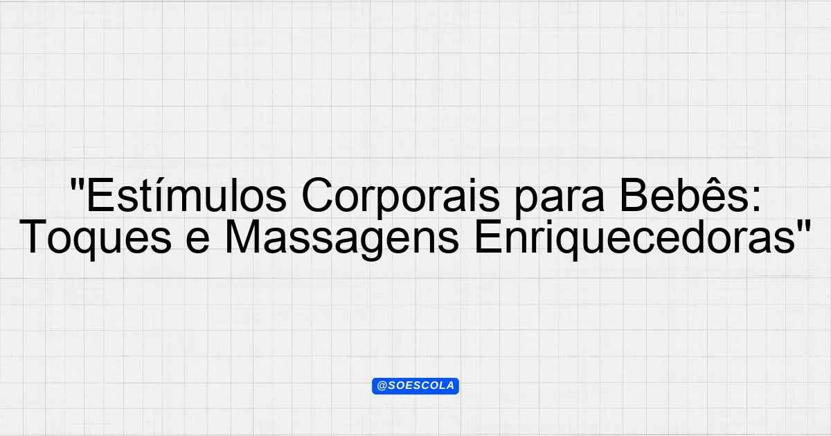 "Estímulos Corporais para Bebês: Toques e Massagens Enriquecedoras ...