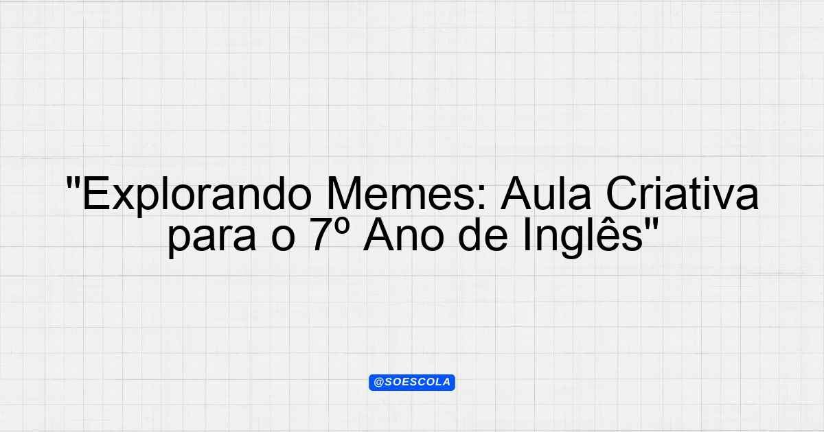 "Explorando Memes: Aula Criativa para o 7º Ano de Inglês ...